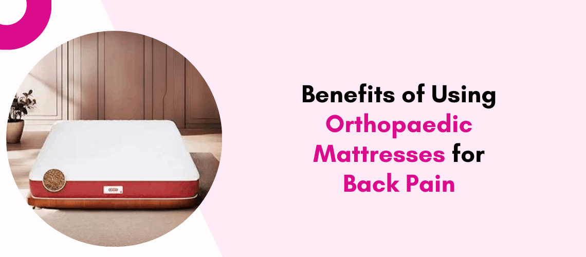 Benefits of Using Orthopaedic Mattress For Back Pain